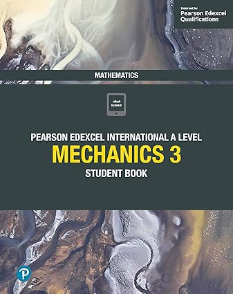 Pearson Edexcel International A Level - Mathematics Mechanics 3 ...